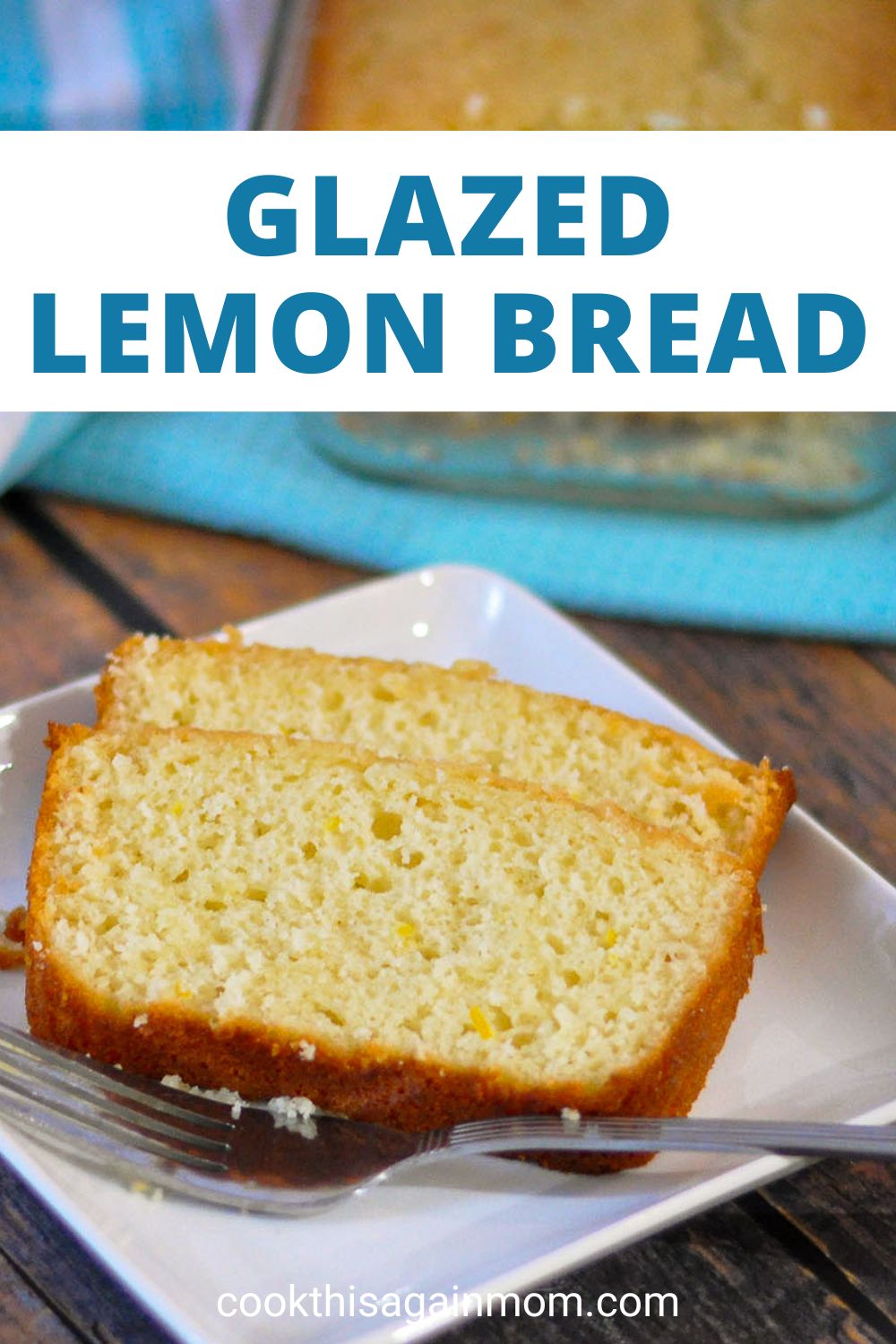 Glazed Lemon Bread - Cook This Again Mom