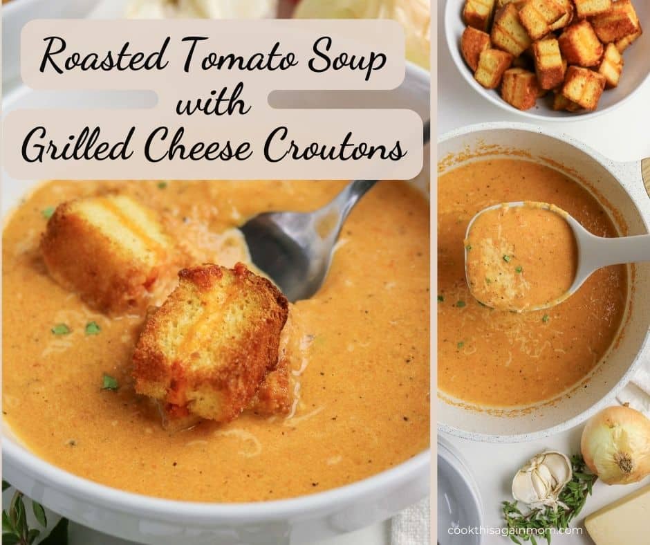 Roasted Tomato Soup with Grilled Cheese Croutons - Cook This Again Mom